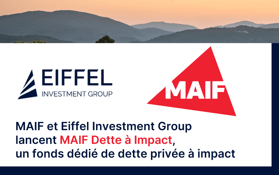 MAIF et Eiffel Investment Group lancent MAIF Dette à Impact, un fonds dédié de dette privée à ...